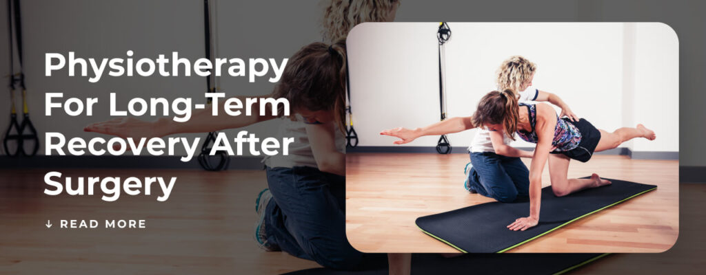 Physiotherapy for Long-Term Recovery After Surgery - Ace Physique
